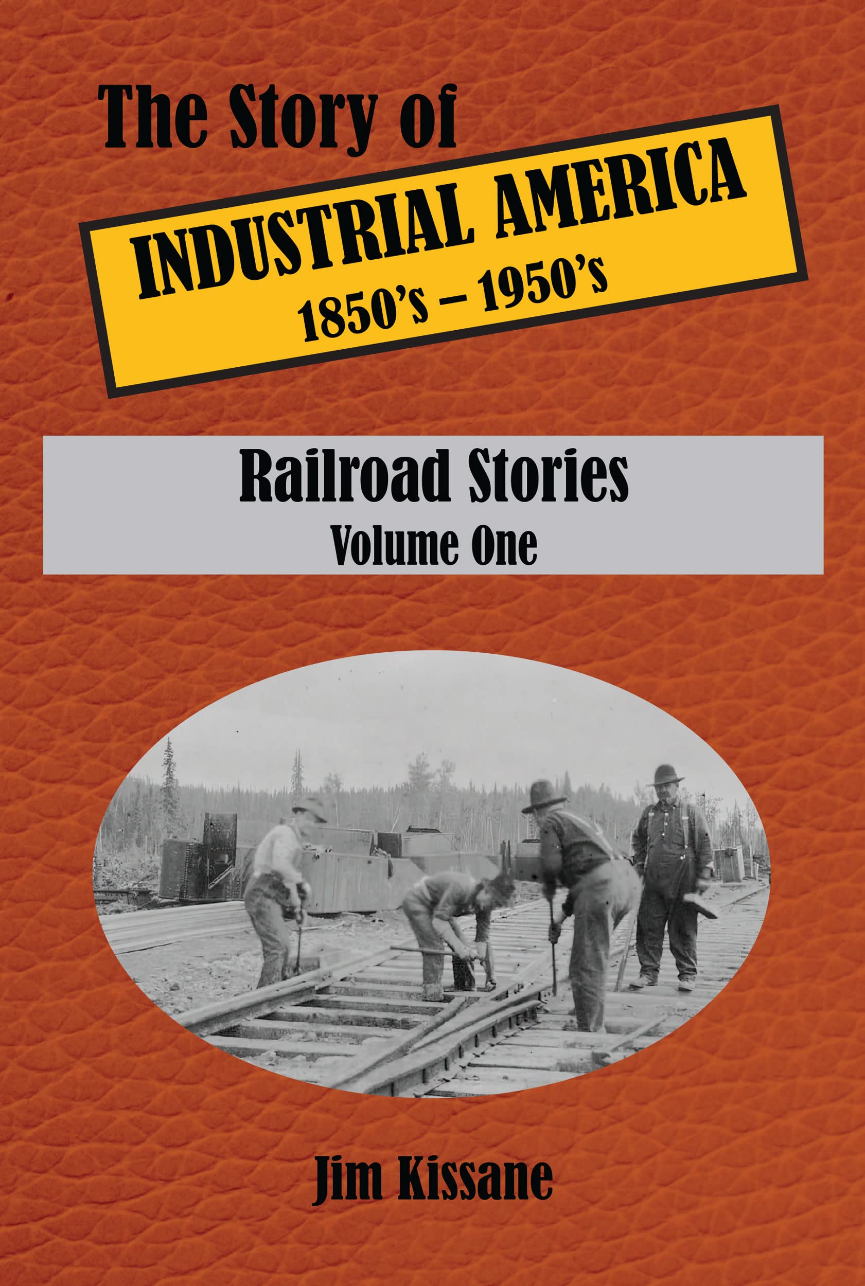Railroad Stories: The Story of Industrial America (1850's - 1950's ...