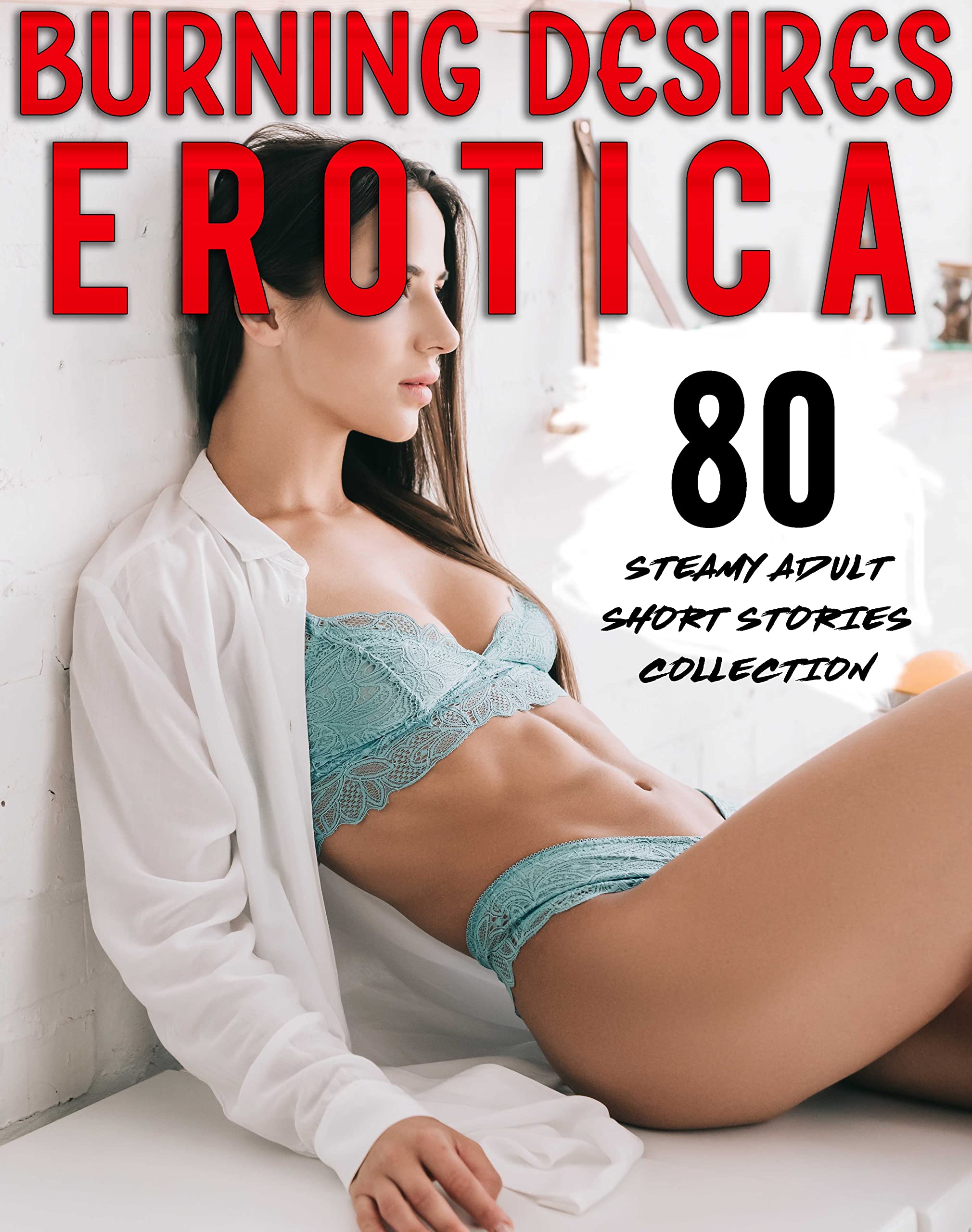 Burning Desires 80 Erotic Short Stories – A Collection of Steamy Adult Tales by Megan Jenson ...