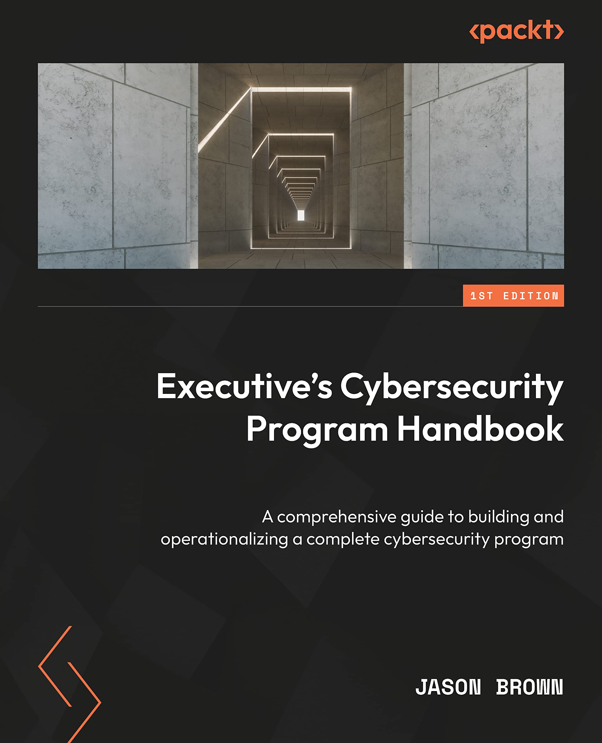 Executive's Cybersecurity Program Handbook: A comprehensive guide to ...