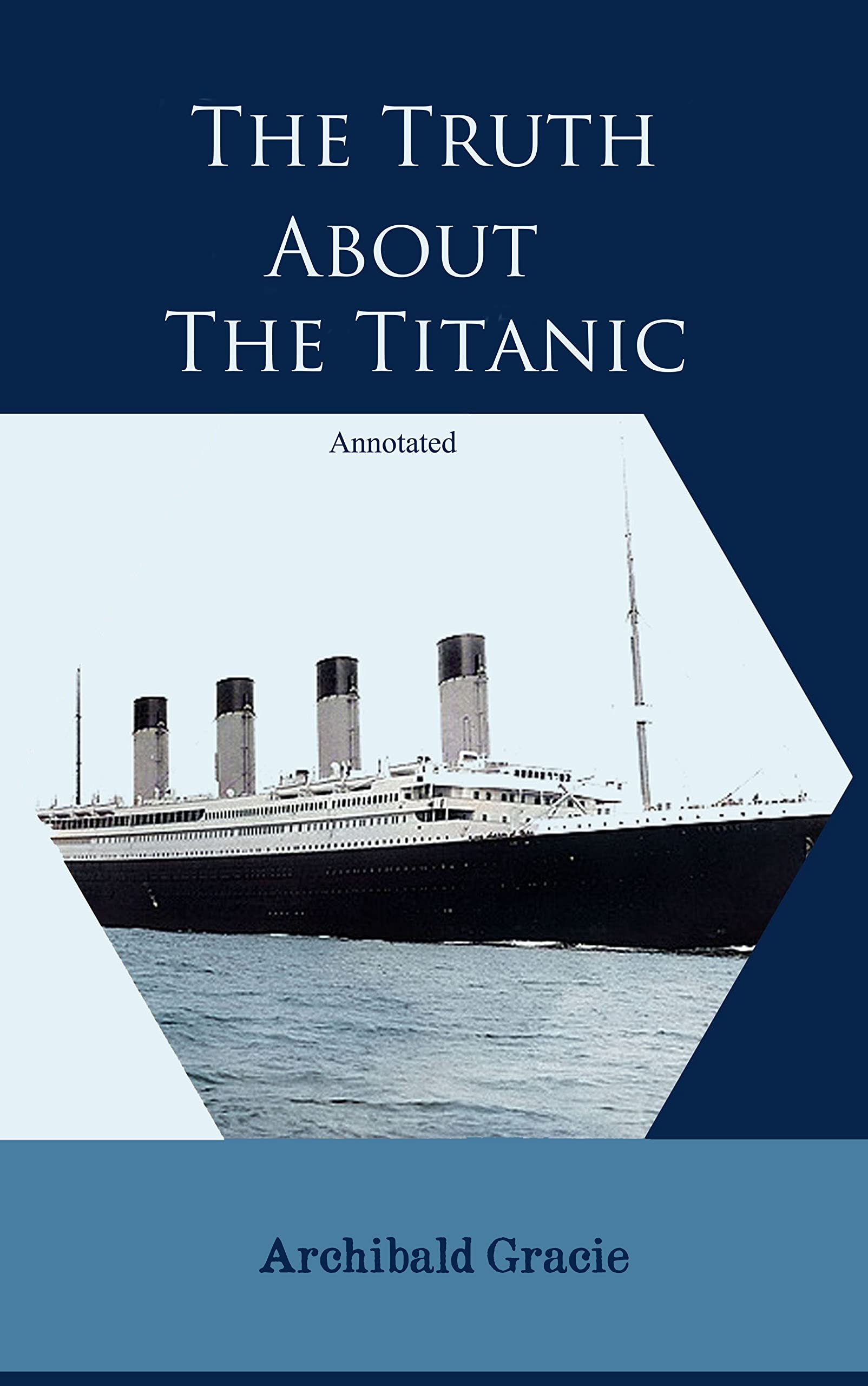 The Truth About The Titanic, Annotated by Archibald Gracie | Goodreads