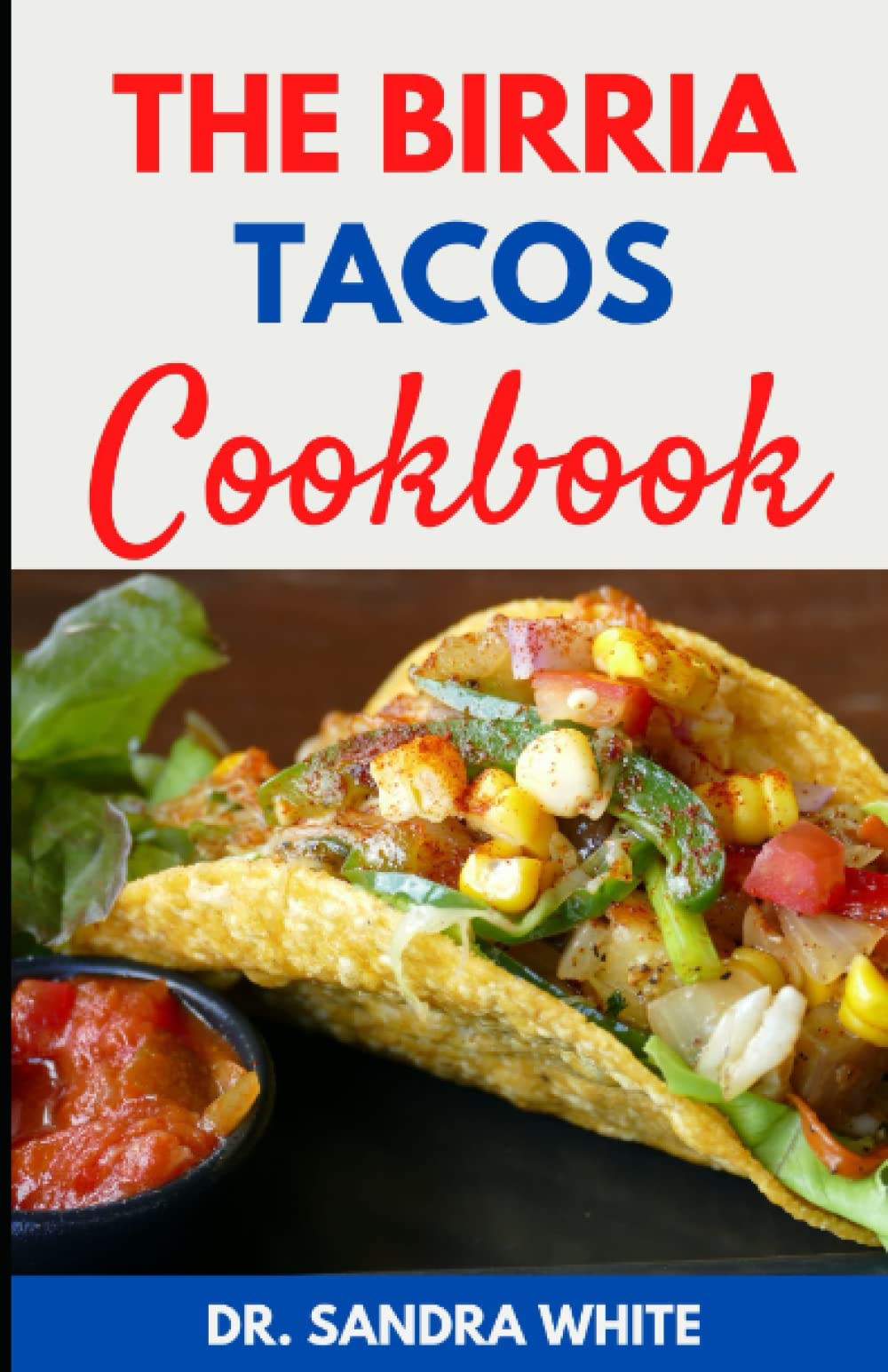 The Birria Tacos Cookbook: Learn Several Delicious, Traditional and ...