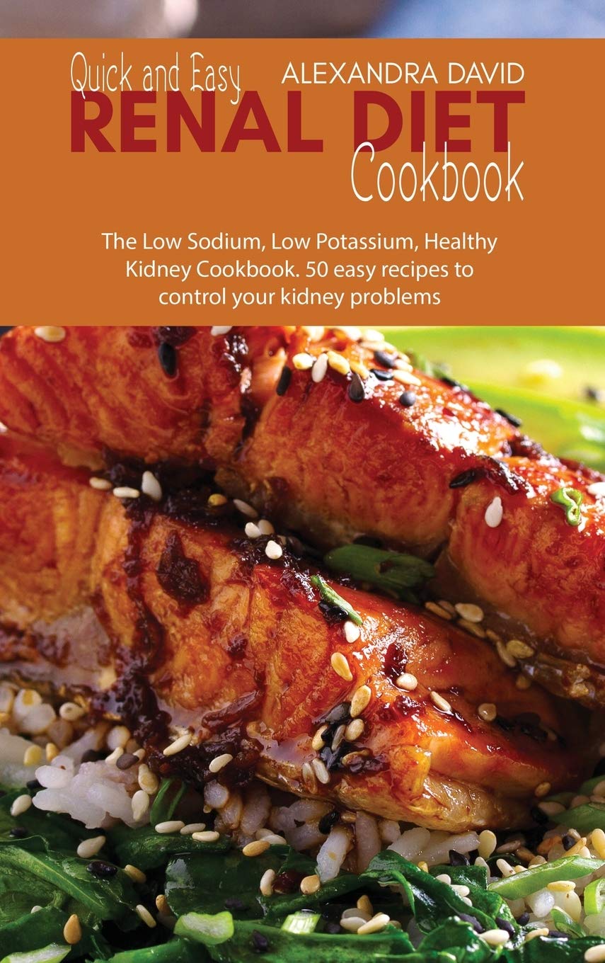 Quick and Easy Renal Diet Cookbook: The Low Sodium, Low Potassium, Healthy Kidney Cookbook. 50 ...
