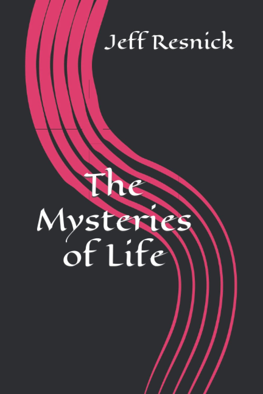 The Mysteries of Life by Jeff Resnick | Goodreads