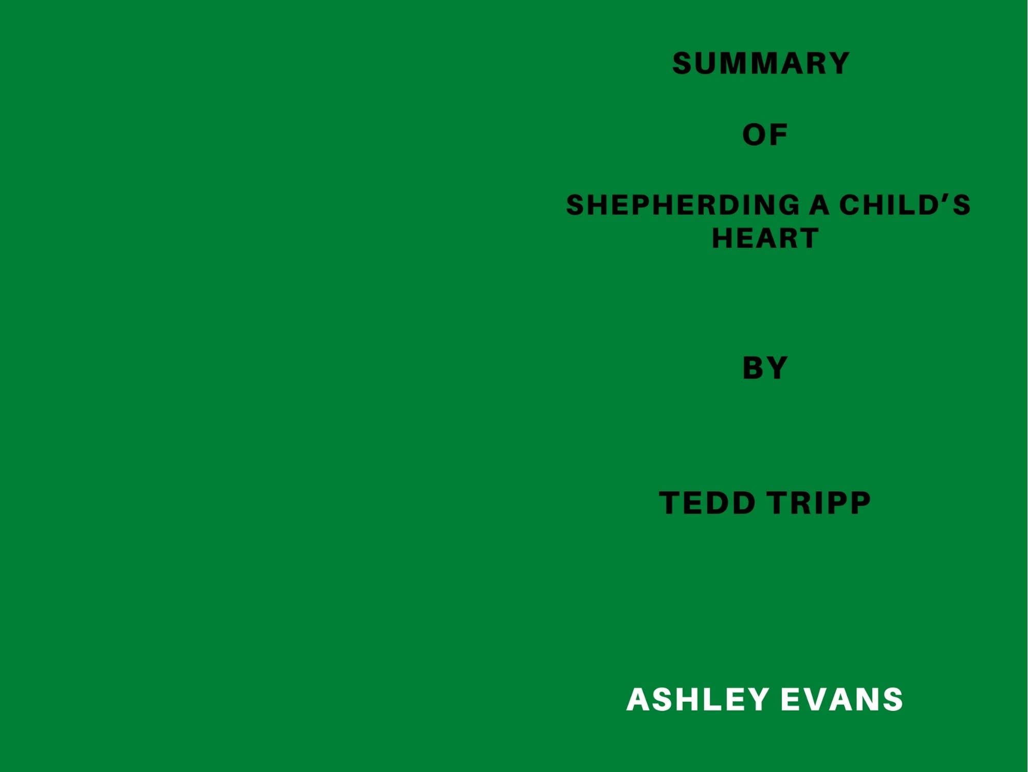 SUMMARY OF SHEPHERDING A CHILD’S HEART By Tedd Tripp - A Companion ...