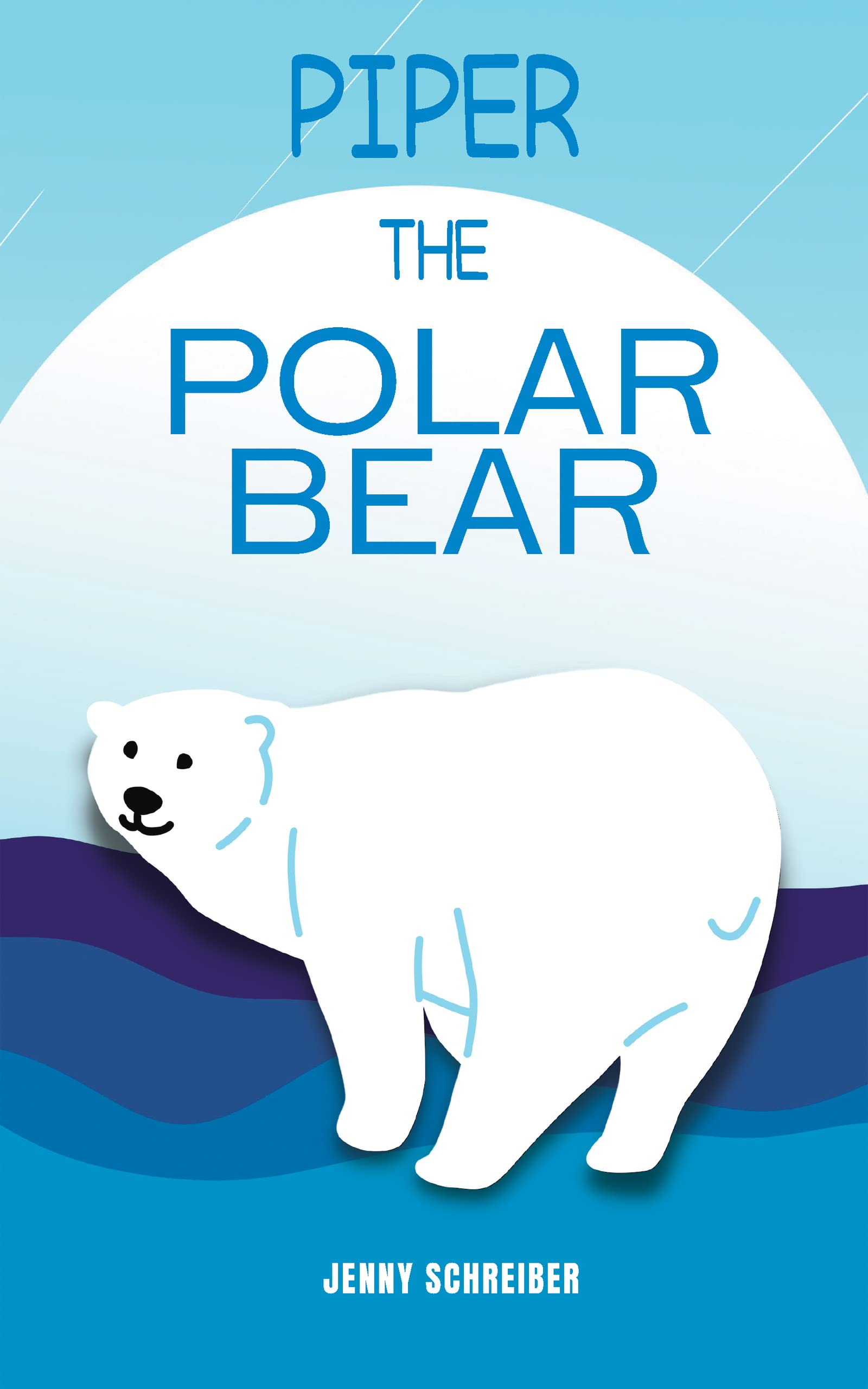 Piper the Polar Bear: (Pre-Reader) by Jenny Schreiber | Goodreads