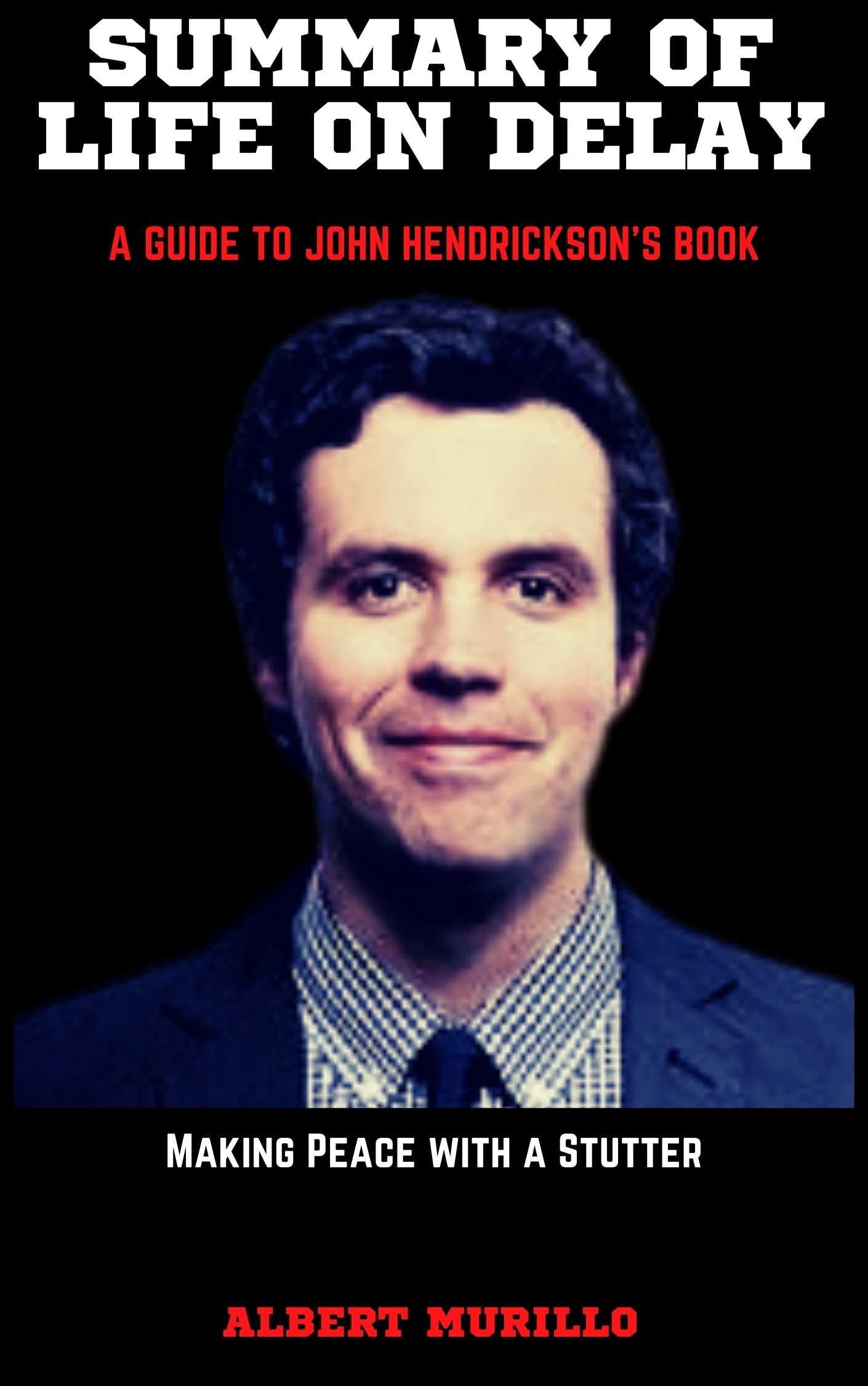 SUMMARY AND ANALYSIS OF John Hendrickson's Book LIFE ON DELAY: Making ...