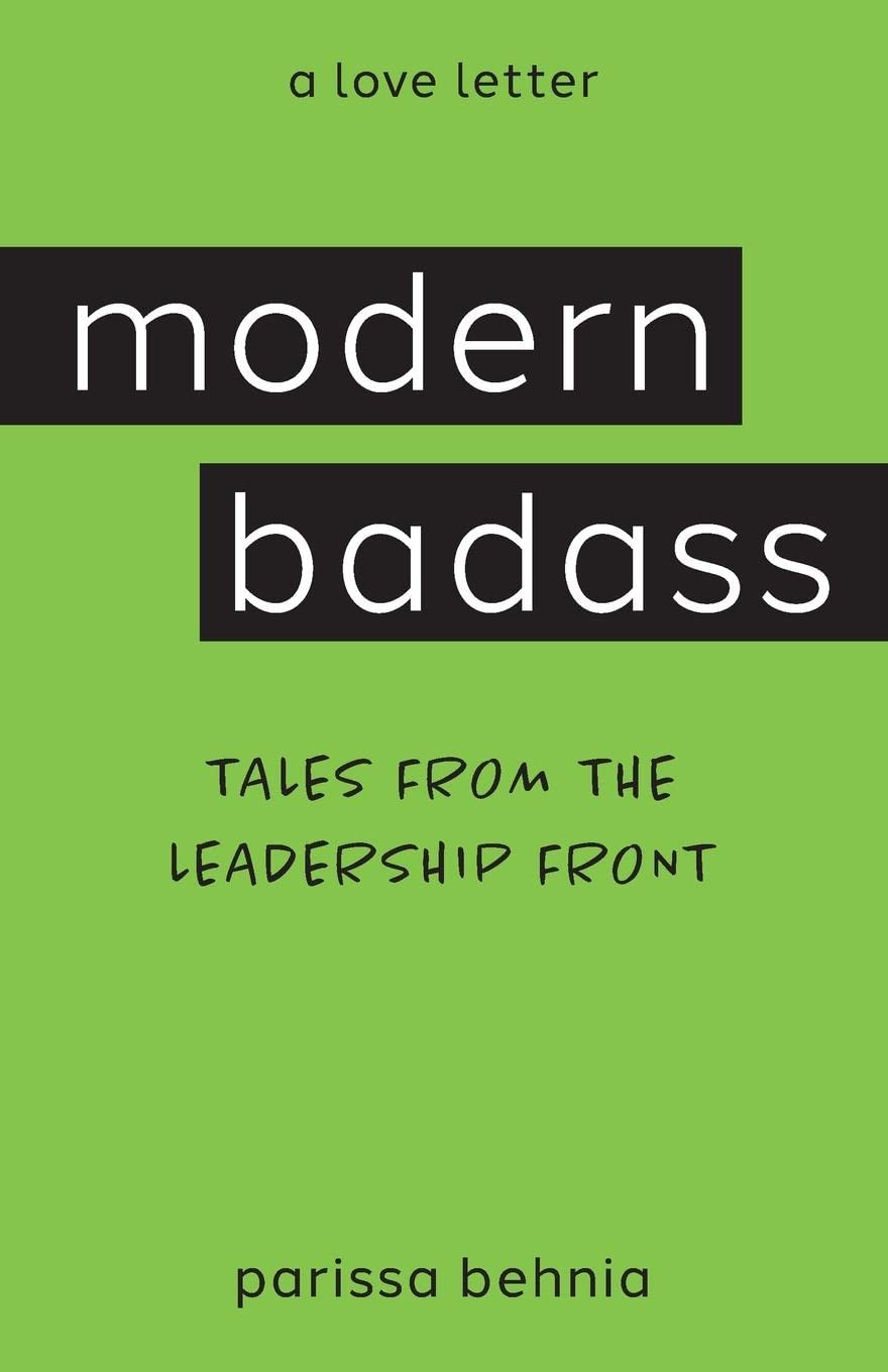 Modern Badass: Tales from the Leadership Front by Parissa Behnia ...