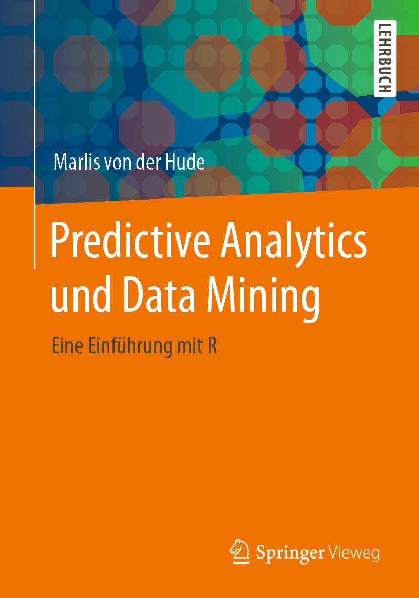 Predictive Analytics und Data Mining: Eine Einführung mit R by Marlis ...
