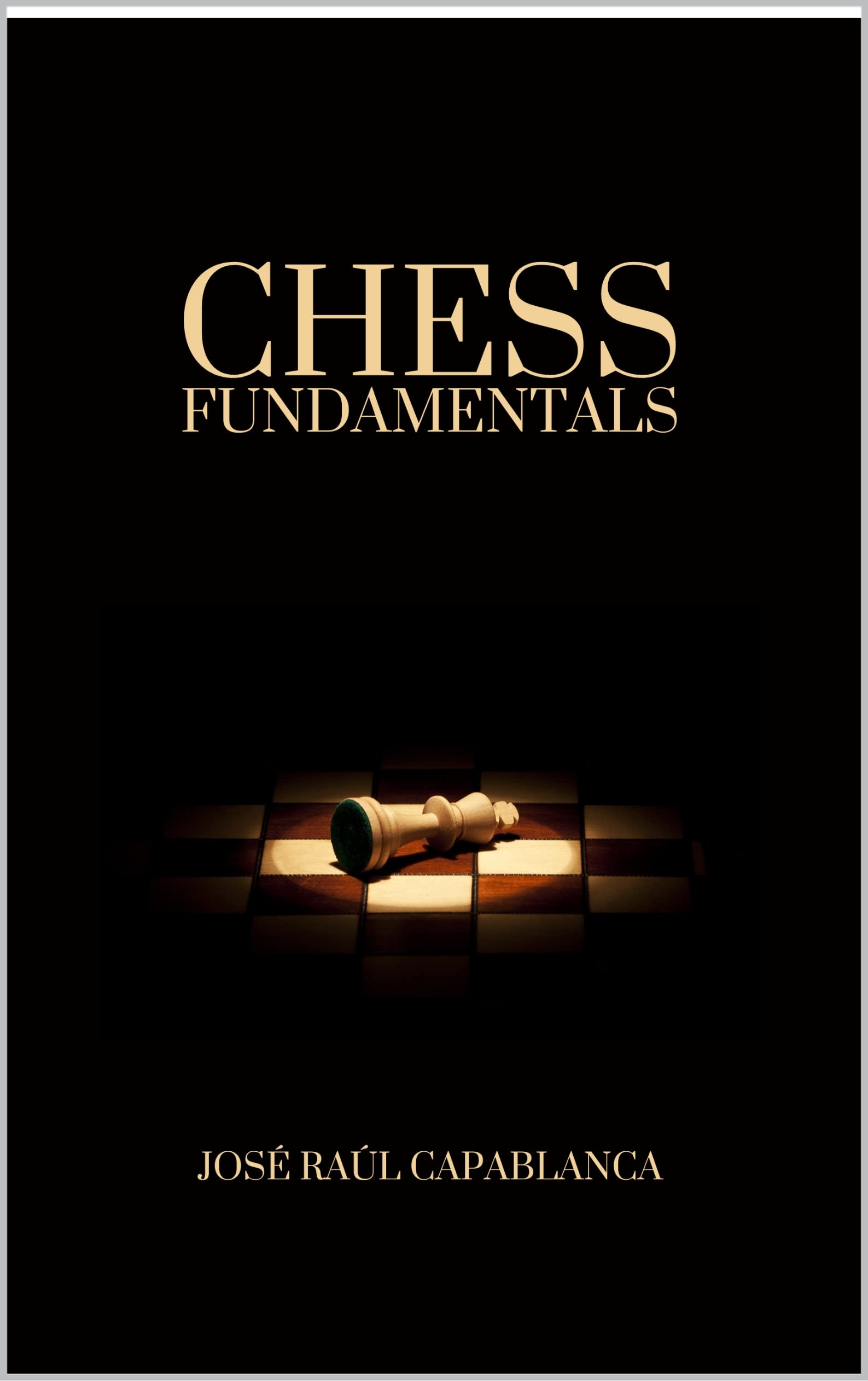 Chess Fundamentals: Illustrated by José Raúl Capablanca | Goodreads
