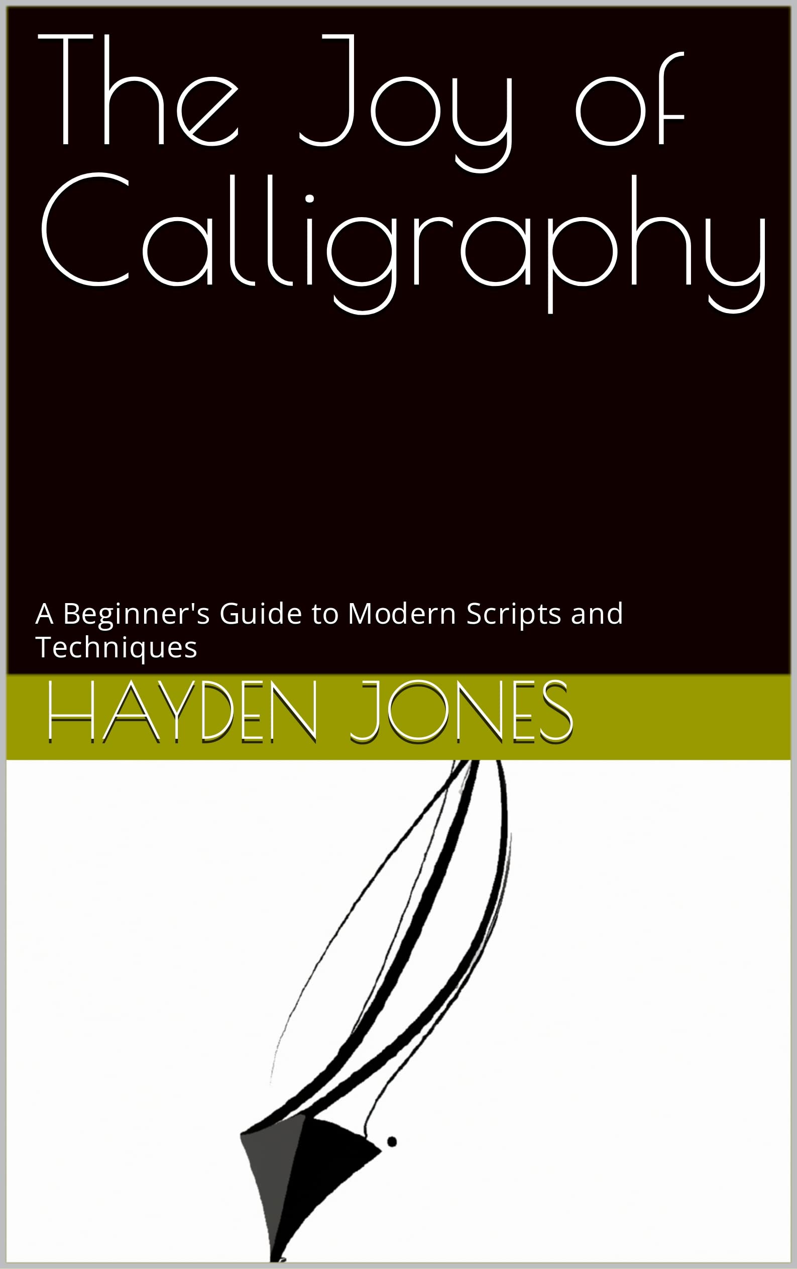 The Joy of Calligraphy: A Beginner's Guide to Modern Scripts and ...