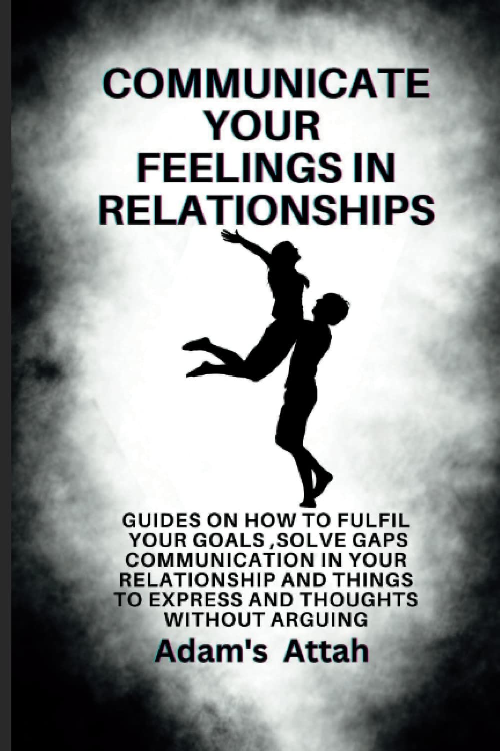 COMMUNICATE YOUR FEELINGS IN RELATIONSHIPS: Guides on how to fulfil ...