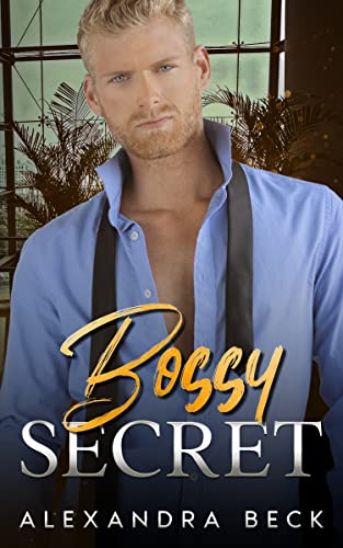 Bossy Secret by Alexandra Beck | Goodreads
