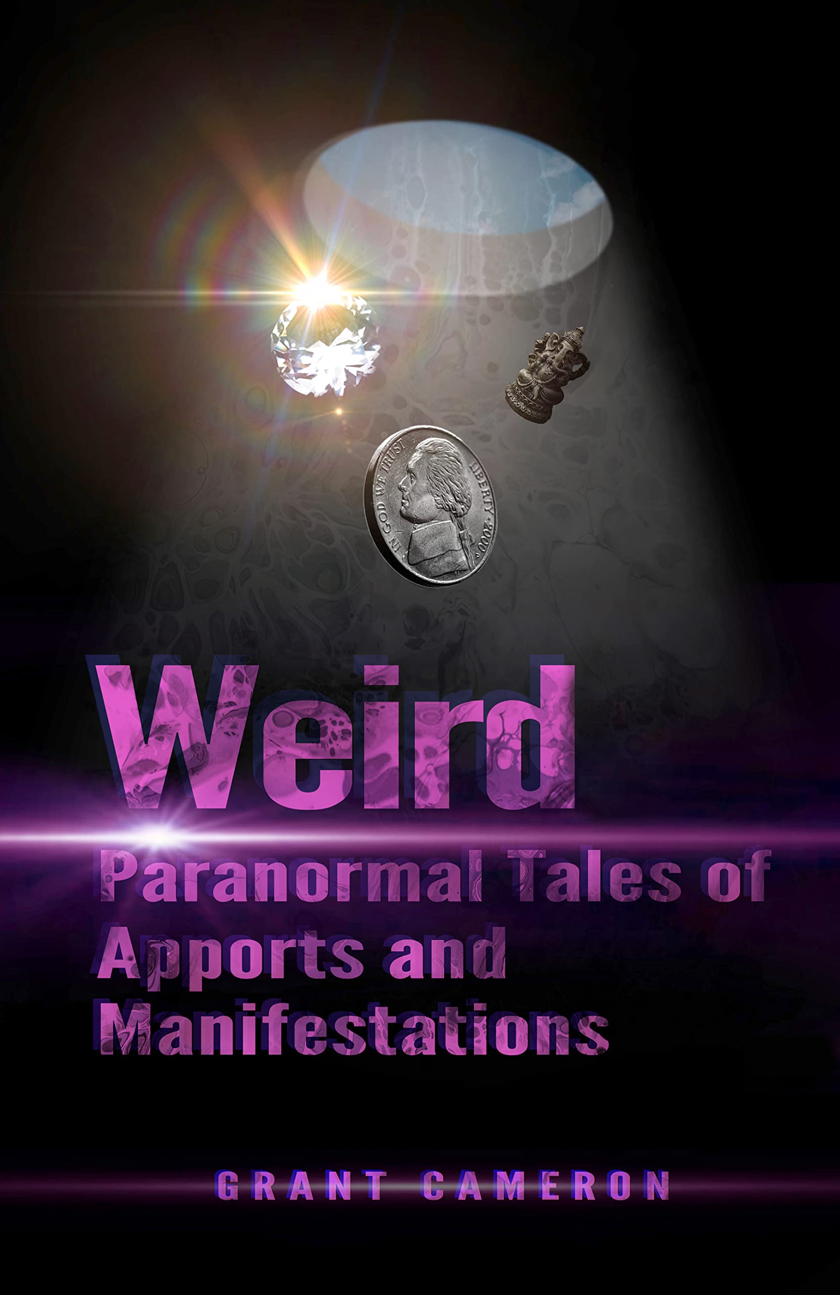 Weird: Paranormal Tales of Apports and Manifestations by Grant Cameron ...
