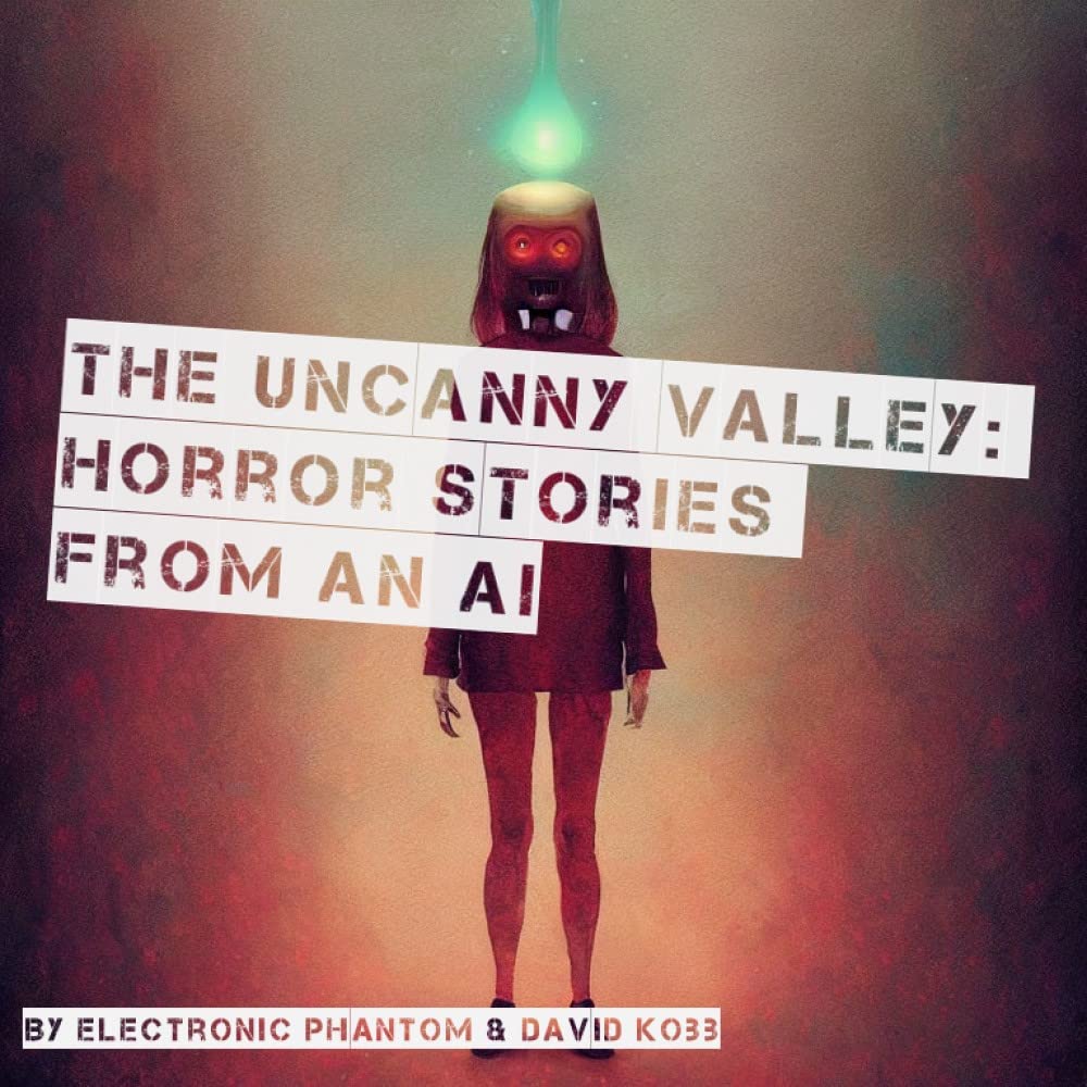 The Uncanny Valley: Horror Stories from an AI by David Kobb | Goodreads