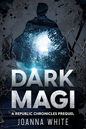 Dark Magi (Republic Chronicles #0.5) by Joanna White | Goodreads