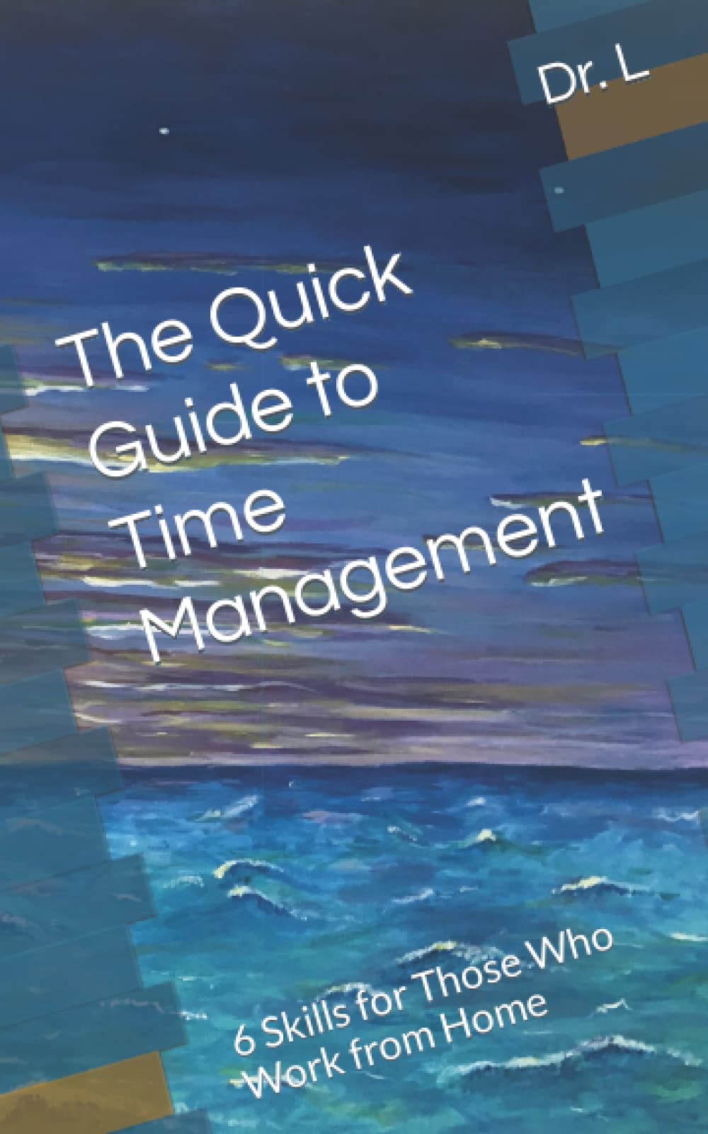 The Quick Guide To Time Management 6 Skills For Those Who Work From The Quick Guide To Time Management 6 Skills For Those Who Work From