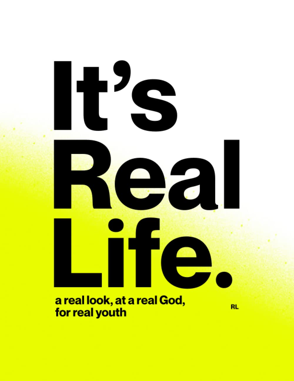 It's Real Life Bible Study: A Real Look, At A Real God, For Real Youth ...