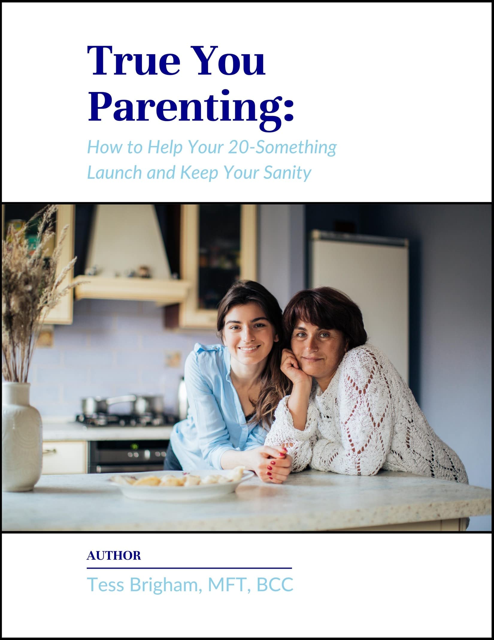 True You Parenting: How to Help Your 20-Something Launch and Keep Your ...