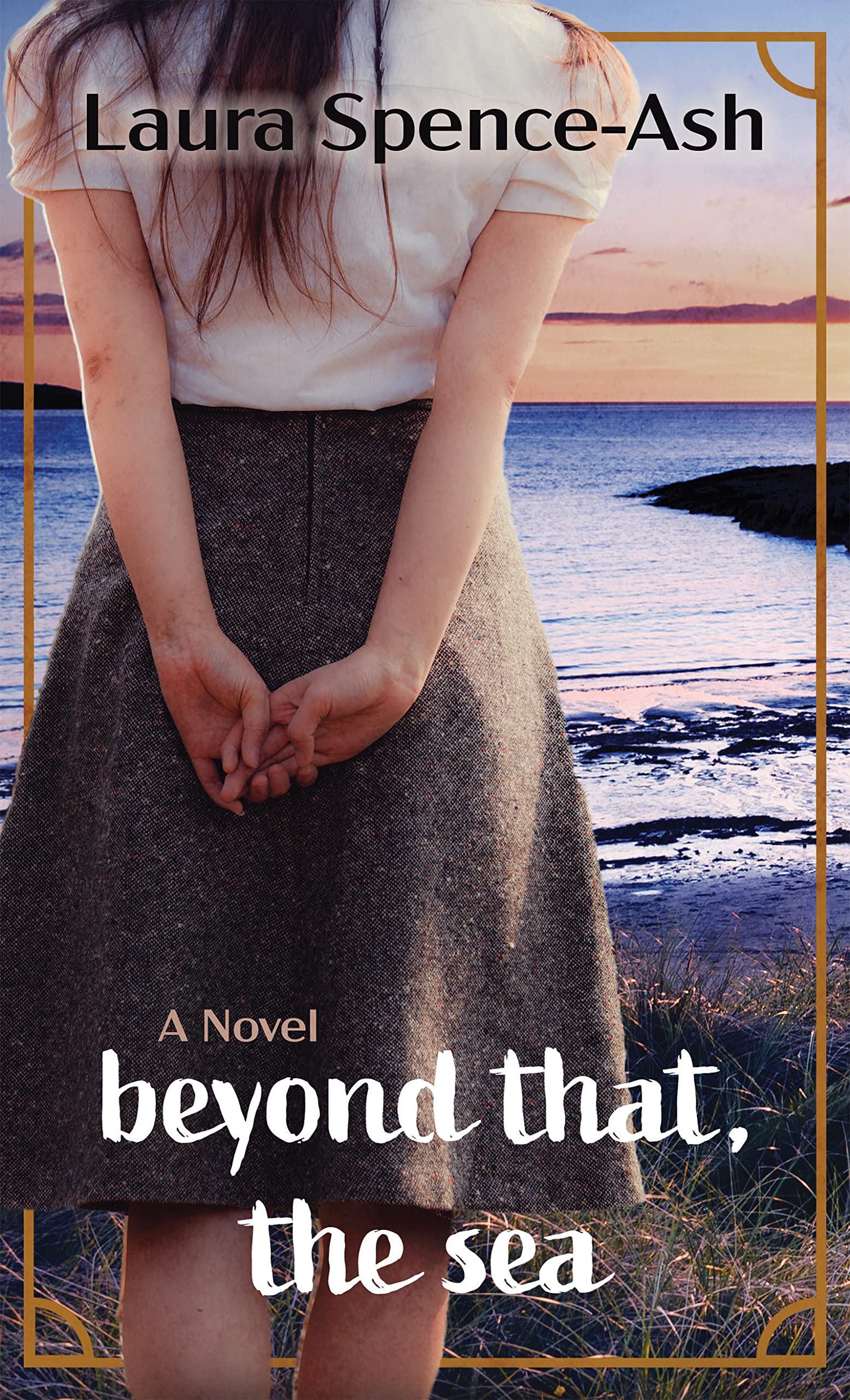 Beyond That, the Sea: A Novel by Laura Spence-Ash | Goodreads