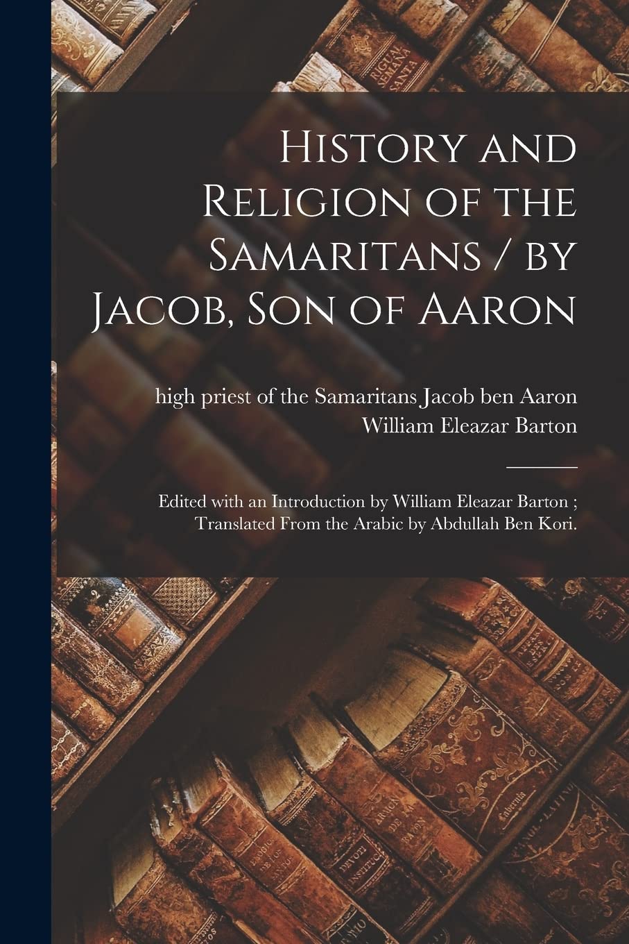 History and Religion of the Samaritans / by Jacob, Son of Aaron; Edited ...
