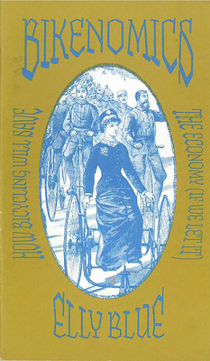 Bikenomics Zine: How Bicycling Will Save the Economy (If We Let It) by ...
