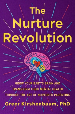 The Nurture Revolution: Grow Your Baby’s Brain and Transform Their ...