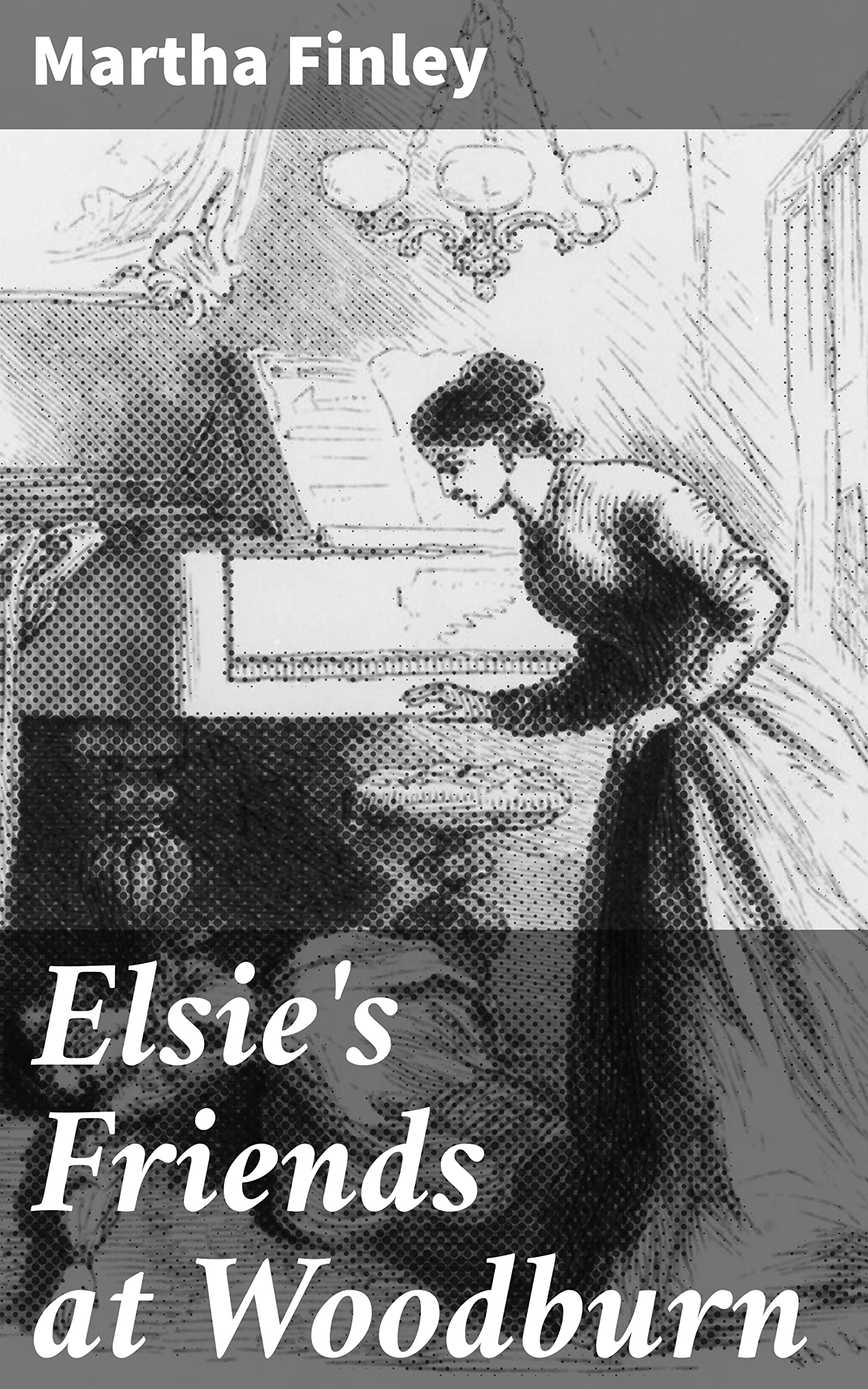 Elsie's Friends at Woodburn: A Sentimental Tale of Friendship and ...