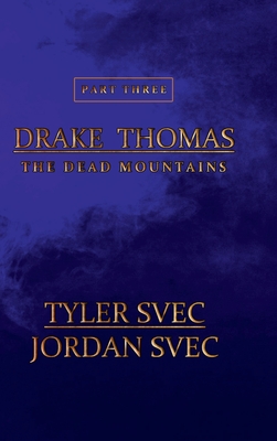 Drake Thomas: Part Three: The Dead Mountains by Tyler Svec | Goodreads