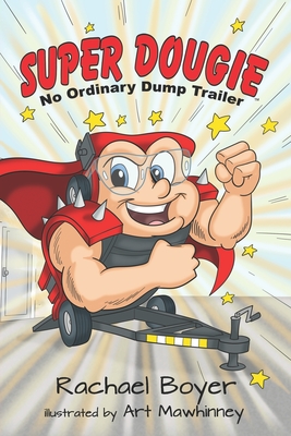 Super Dougie: No Ordinary Dump Trailer by Rachael Boyer | Goodreads