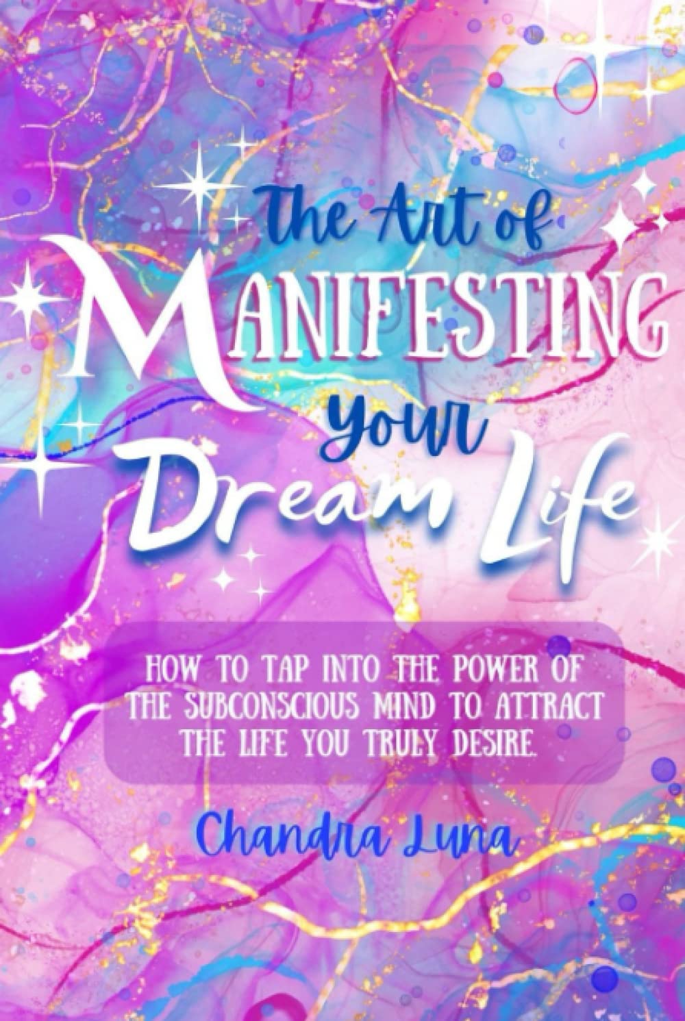 The Art of Manifesting Your Dream Life: How to Tap Into the Power of ...