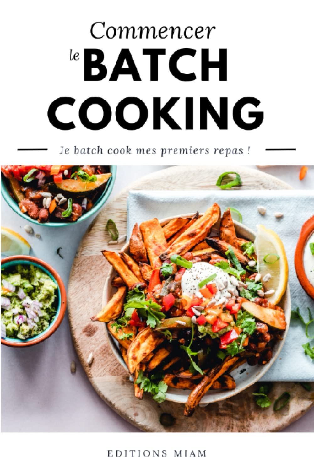 Commencer le batch cooking: je batch cook mes premiers repas by ...