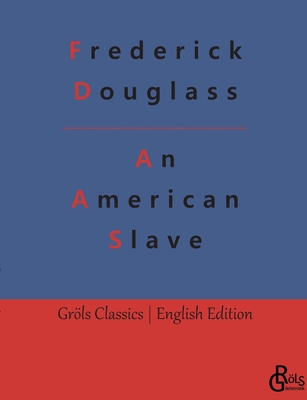 An American Slave: Narrative of the Life of Frederick Douglass - An ...