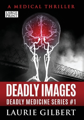 Deadly Images: A Medical Thriller Large Print Edition (Deadly Medicine ...