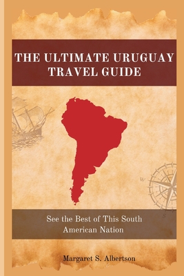 The Ultimate Uruguay Travel Guide: See the Best of This South American ...