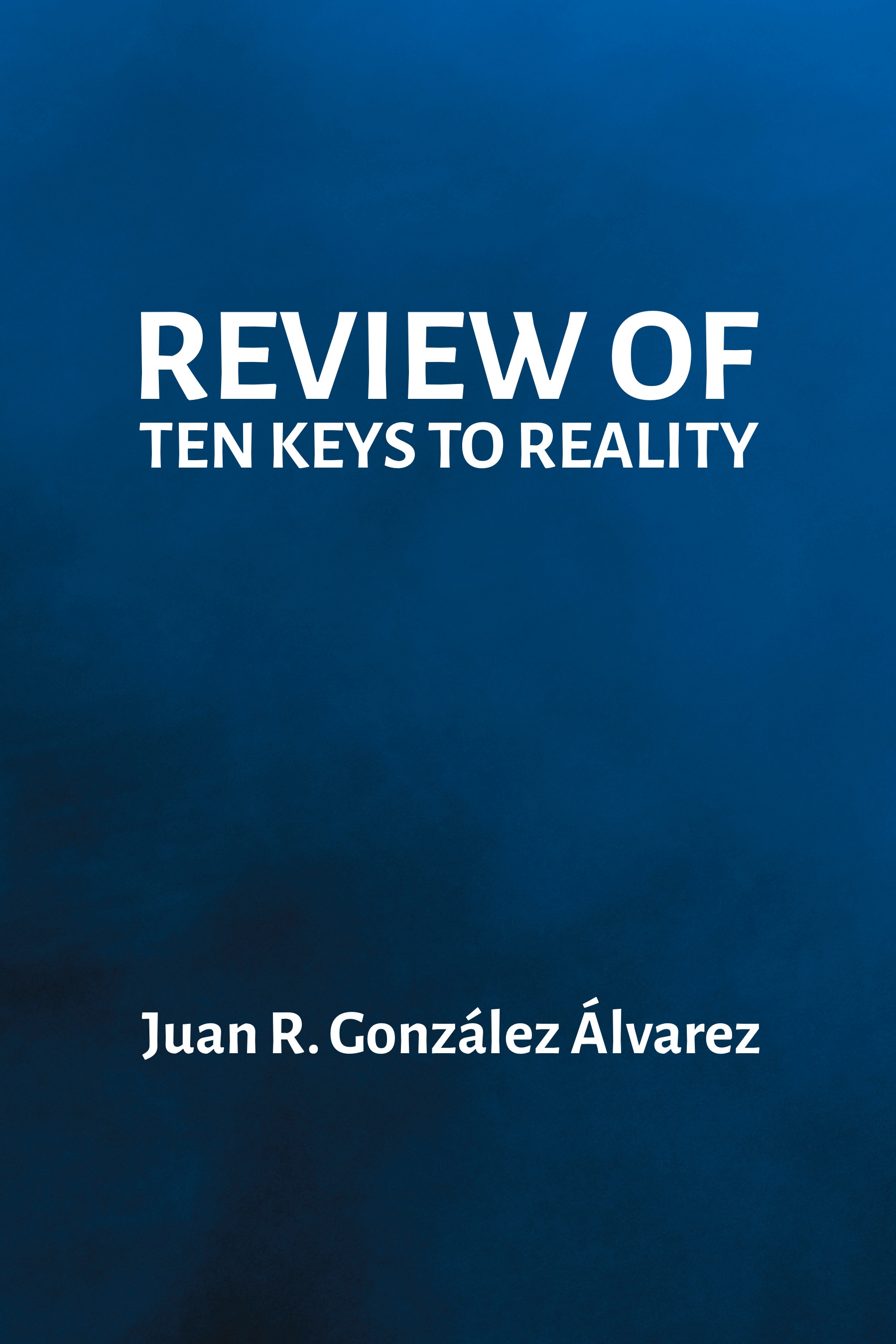 Review of Ten Keys to Reality by Juan R. González Álvarez | Goodreads