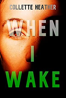 When I Wake by Collette Heather | Goodreads