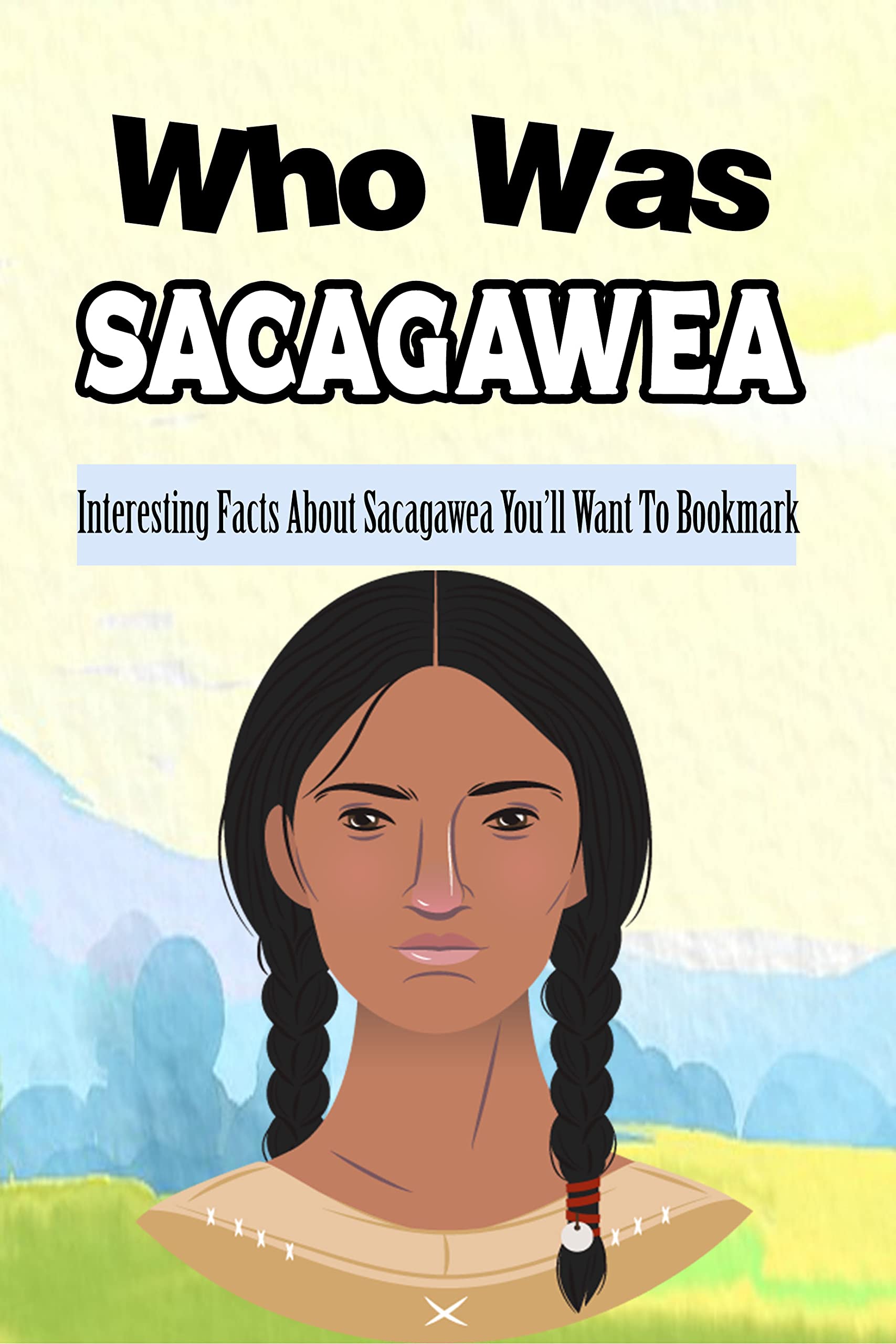 Who Was Sacagawea: Interesting Facts About Sacagawea You’ll Want To ...