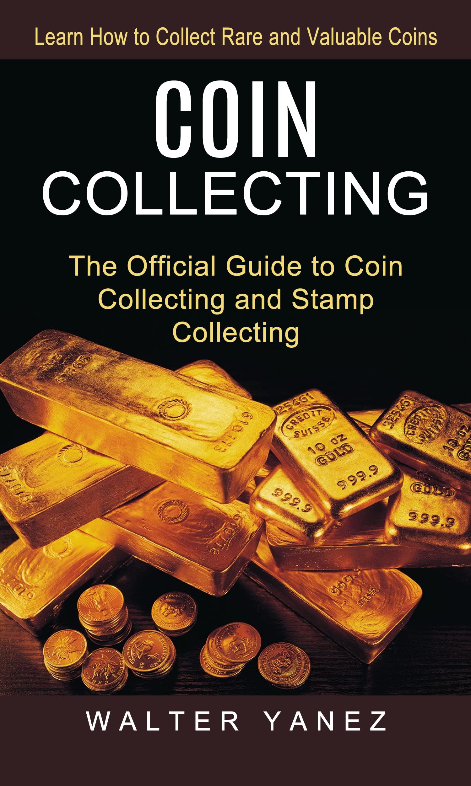 Coin Collecting: Learn How to Collect Rare and Valuable Coins by Walter ...