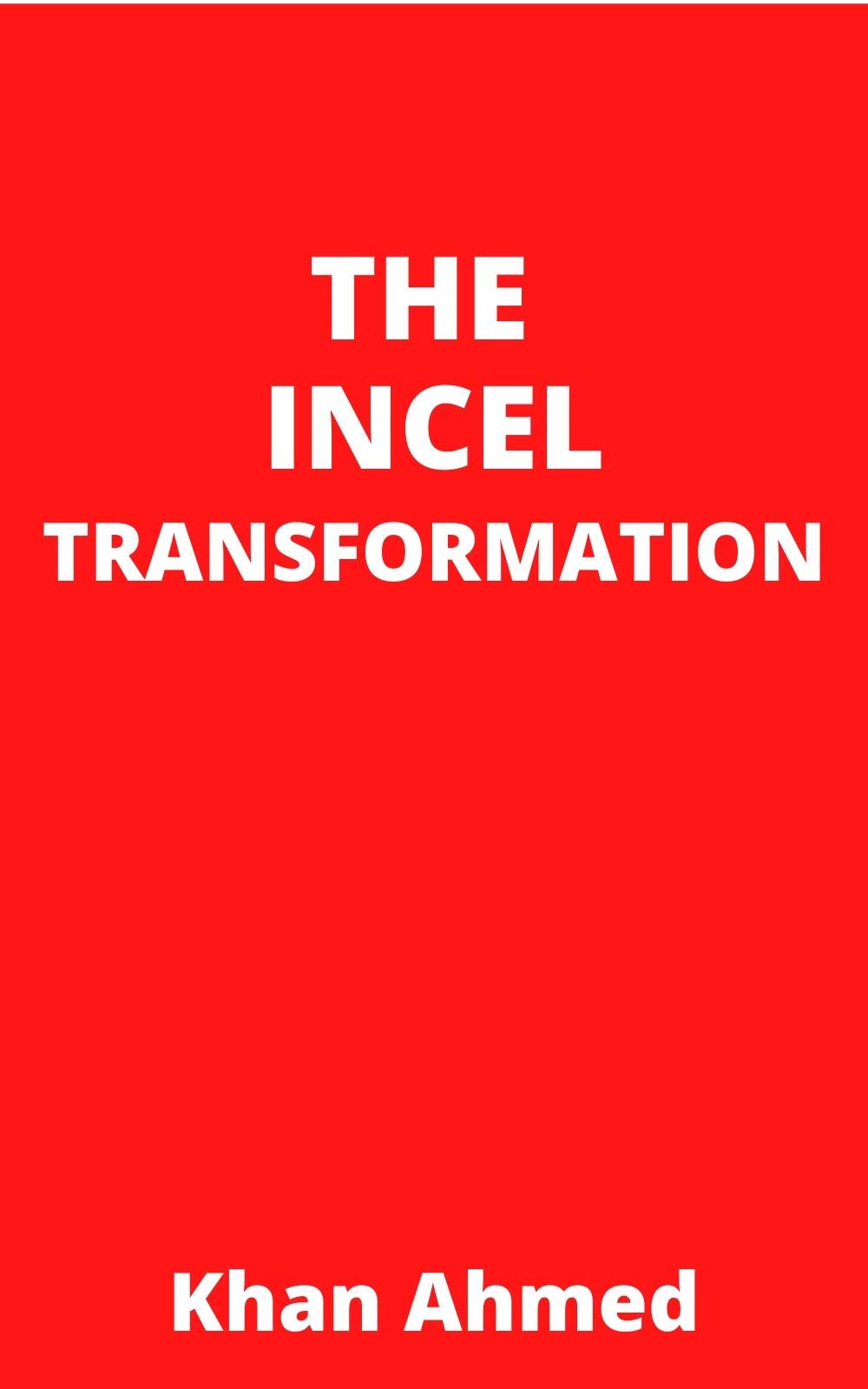 The Incel Transformation by Khan Ahmed | Goodreads