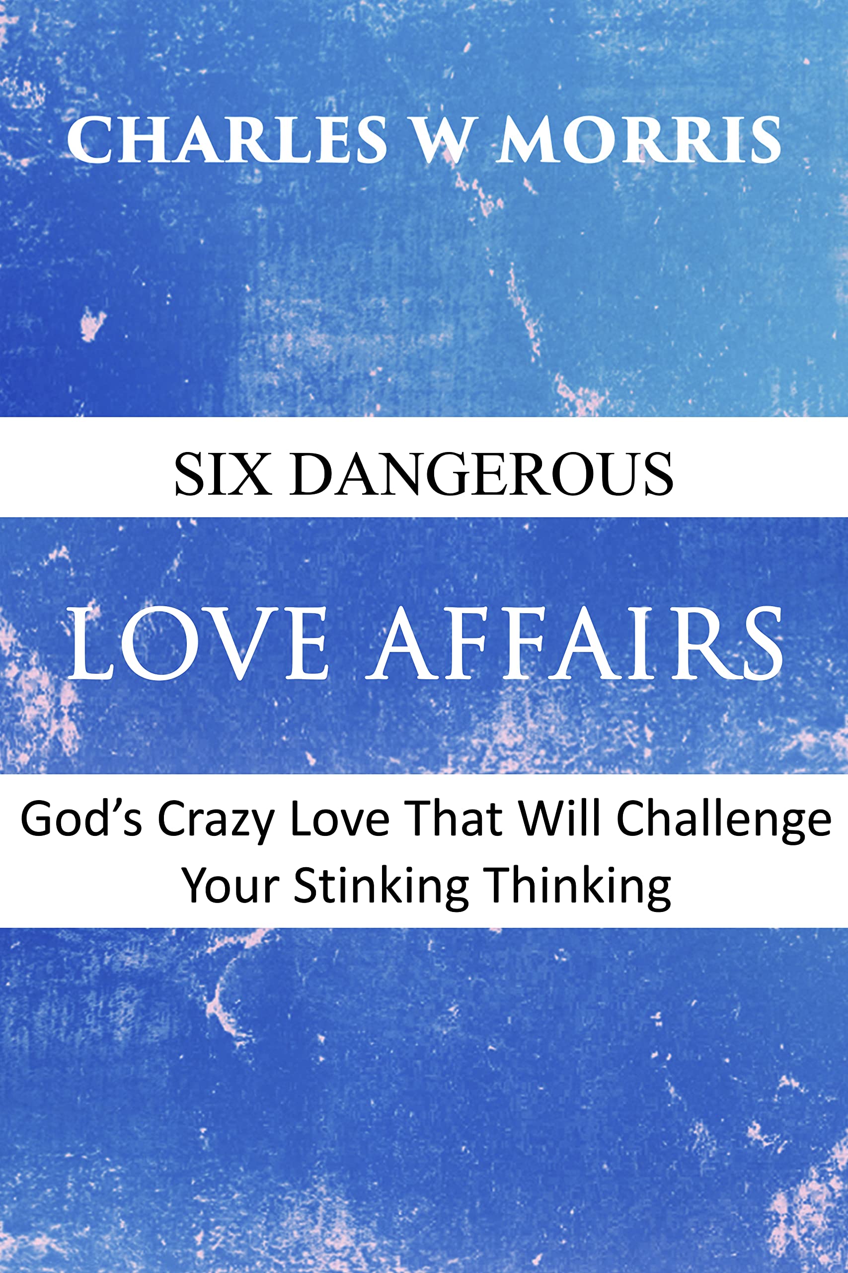 SIX DANGEROUS LOVE AFFAIRS by Charles Morris | Goodreads