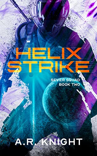 Helix Strike (Sever Squad, #2) by A.R. Knight | Goodreads