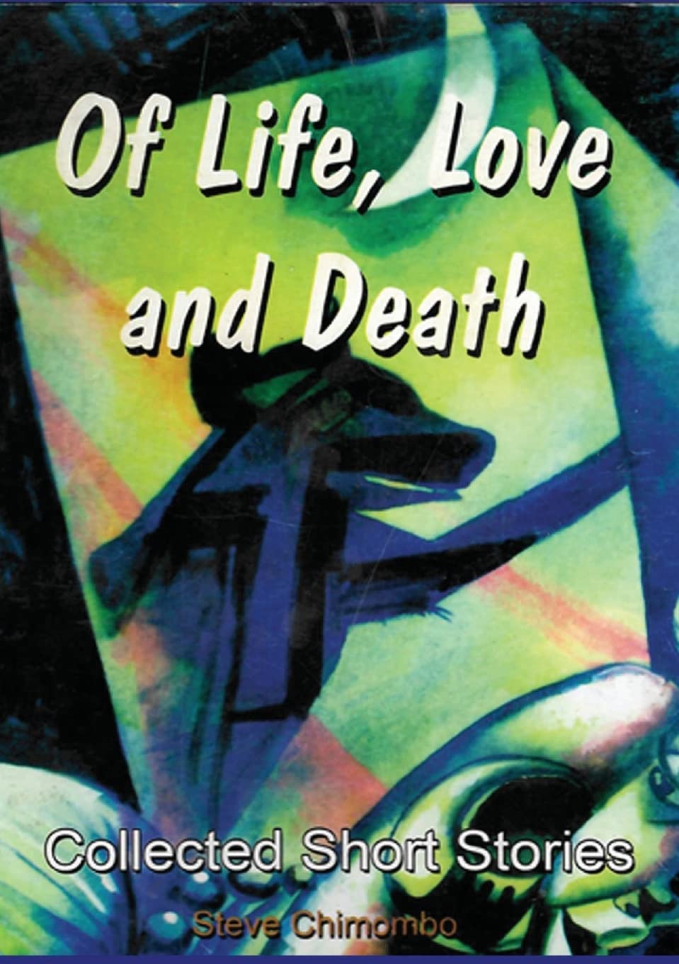 Of Life, Love and Death: Collected Short Stories by Steve Chimombo ...