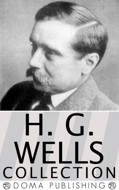 H.G. Wells Collection, Over 50 Works: The War of the Worlds, The ...