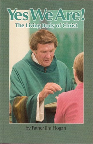 Yes We Are! The Living Body of Christ by Father Jim Hogan | Goodreads