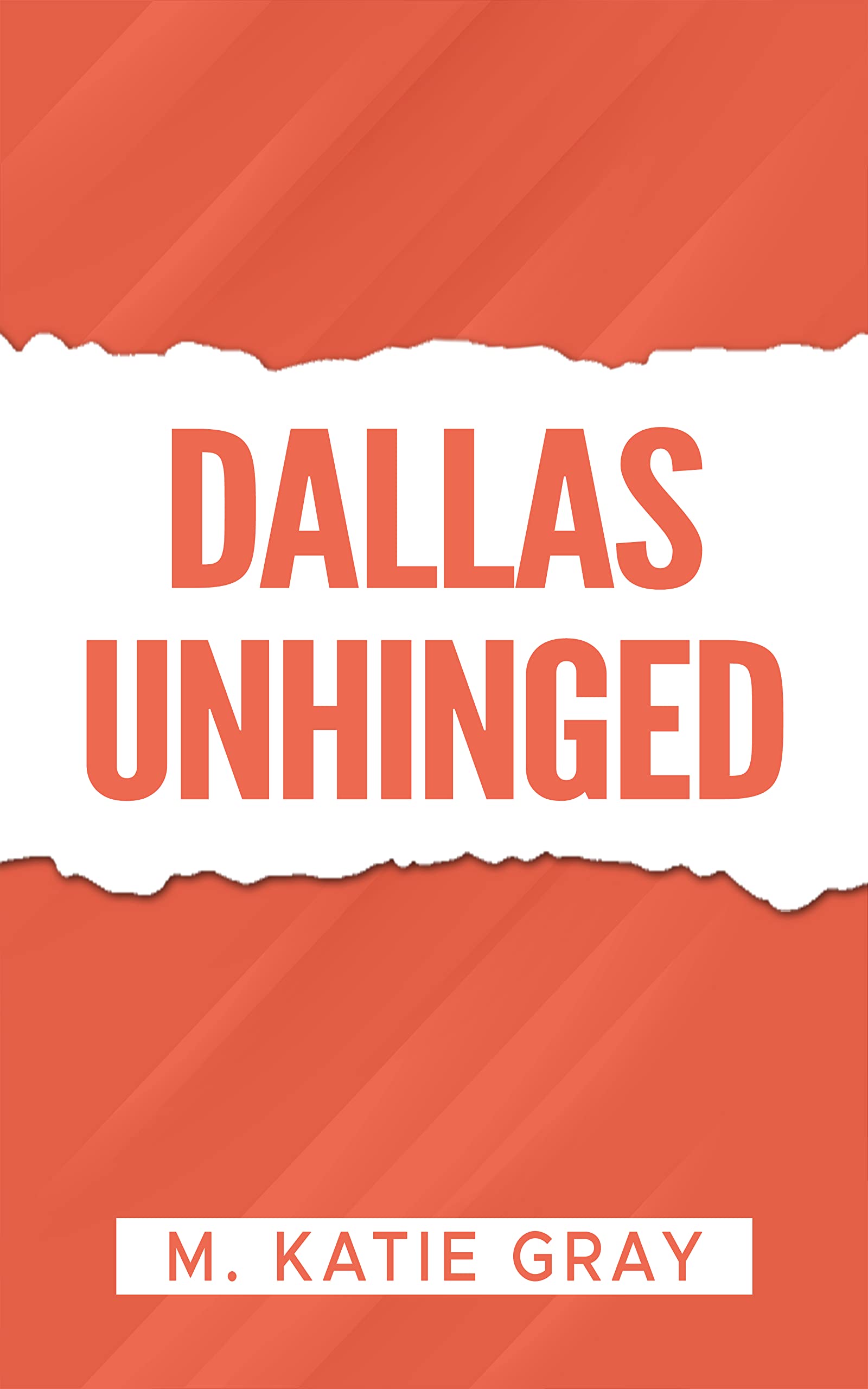 Dallas Unhinged by M. Katie Gray | Goodreads
