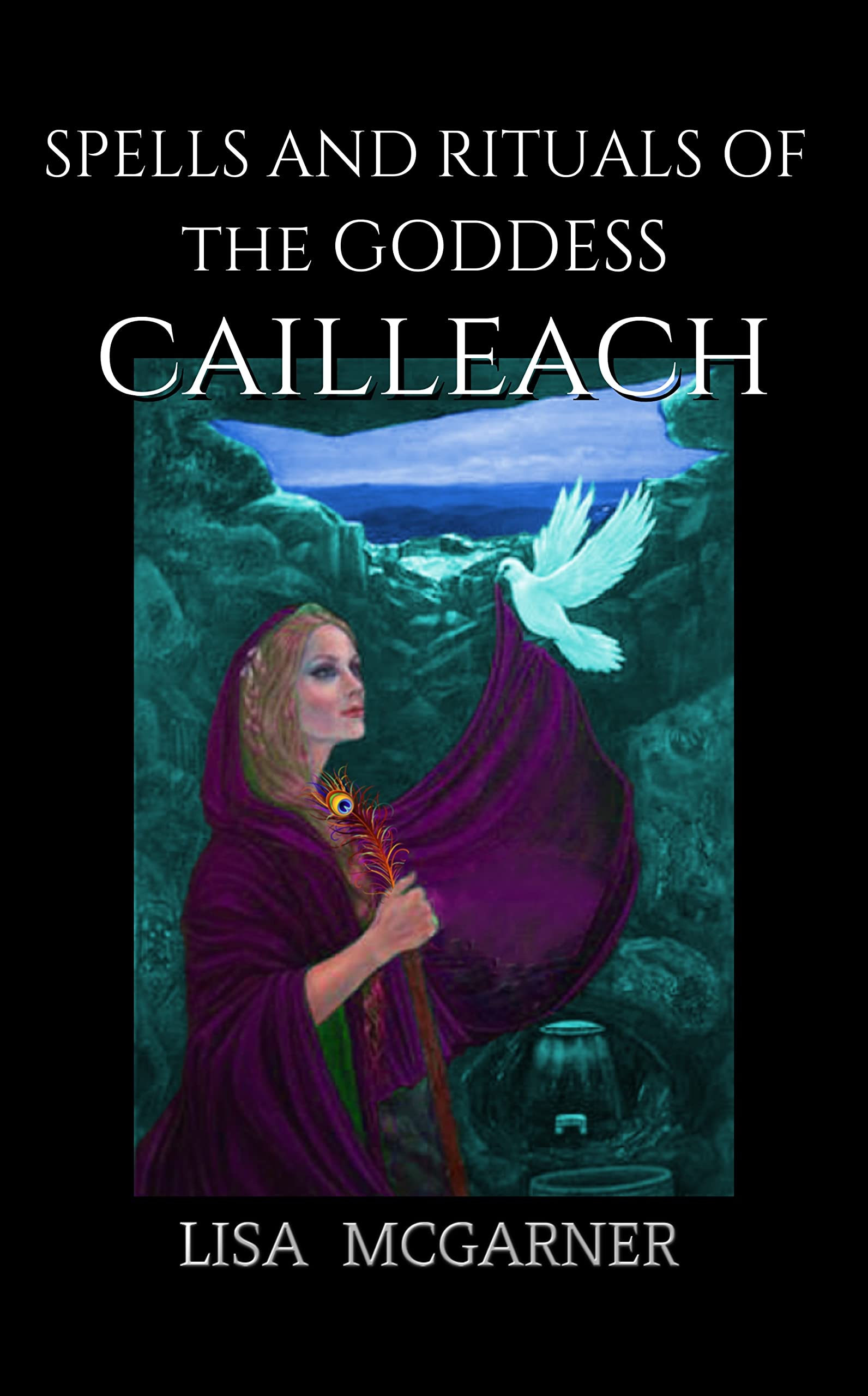 Spells and Rituals of the Goddess Cailleach by Lisa McGarner | Goodreads