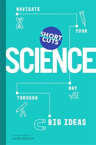 Short Cuts: Science: Navigate Your Way Through Big Ideas by Mark Peplow ...