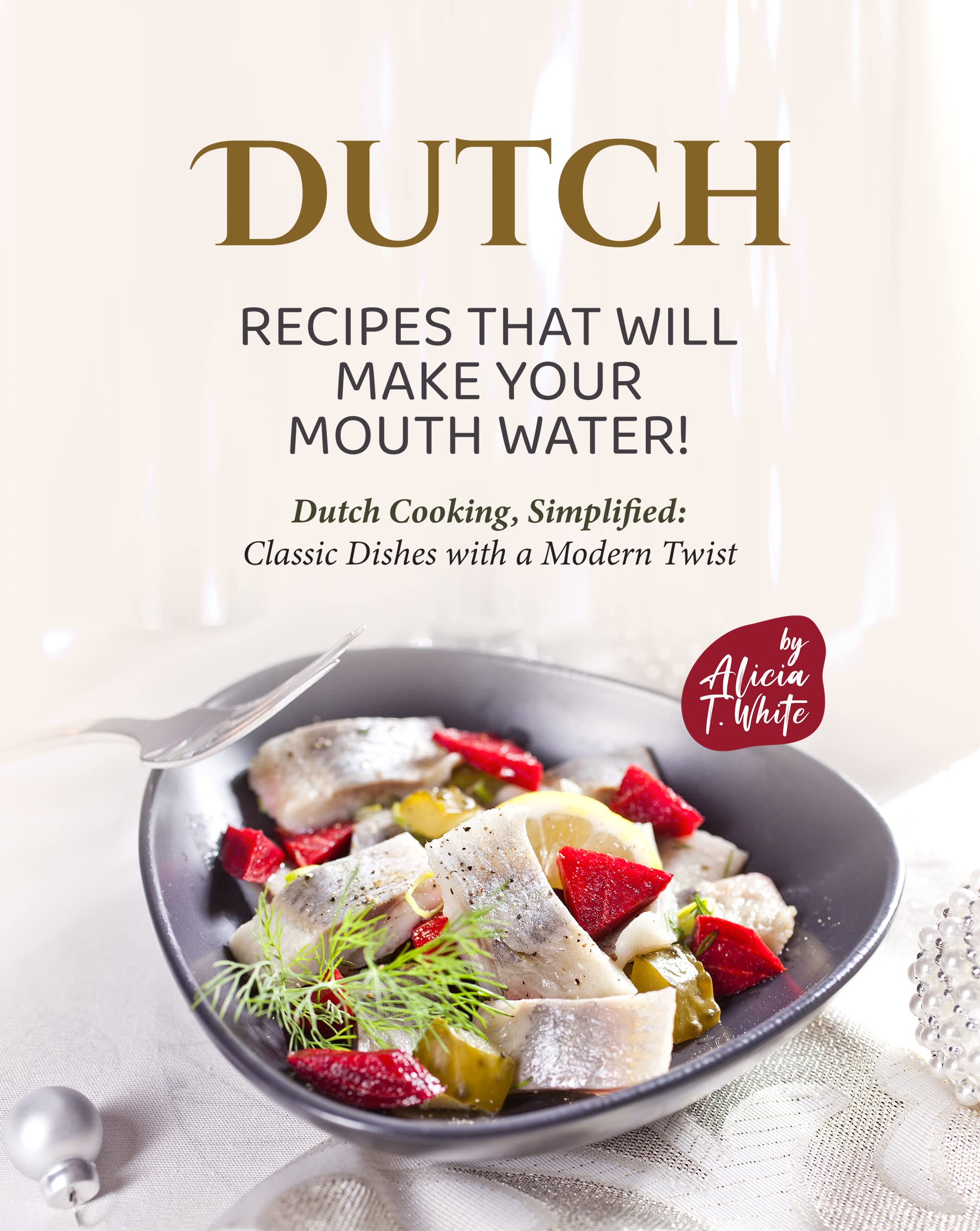 Dutch Recipes That Will Make Your Mouth Water!: Dutch Cooking ...