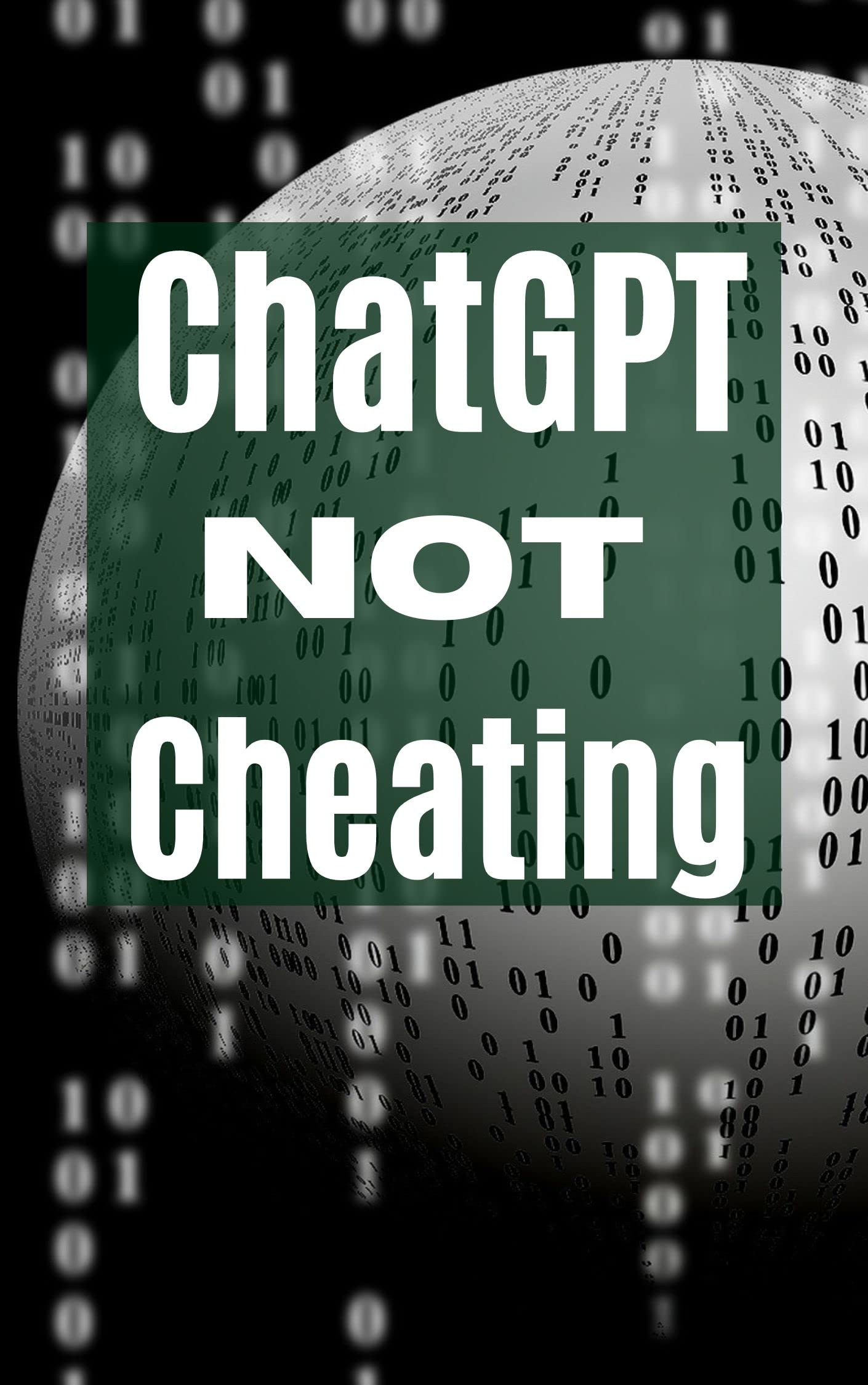 ChatGPT: Not Cheating : Understanding the Capabilities and Limitations of ChatGPT and its Role ...