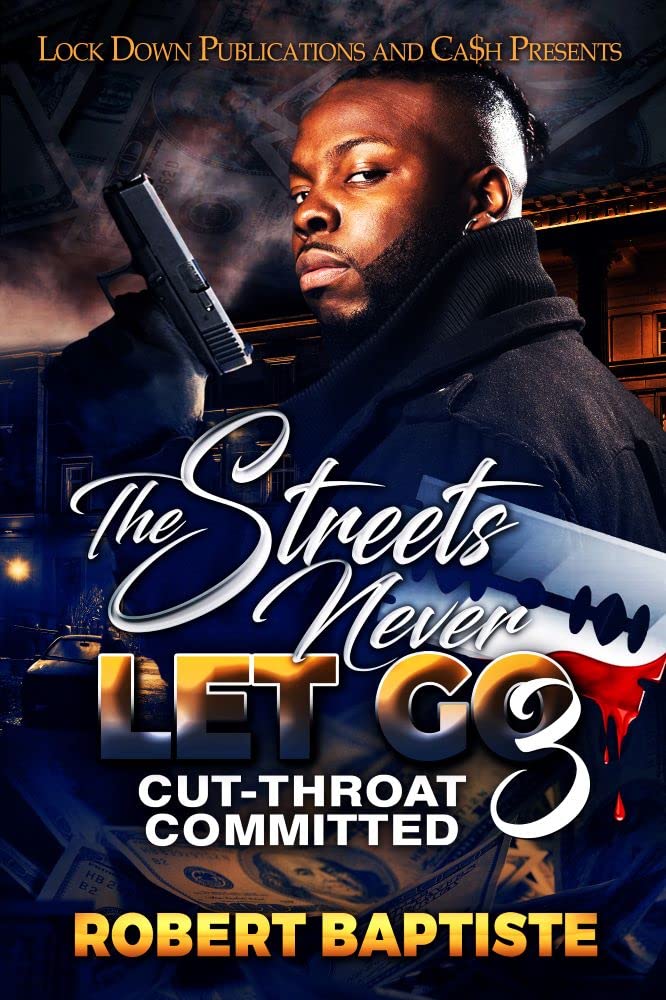 The Streets Never Let Go 3: Cut-Throat Committed by Robert Baptiste ...